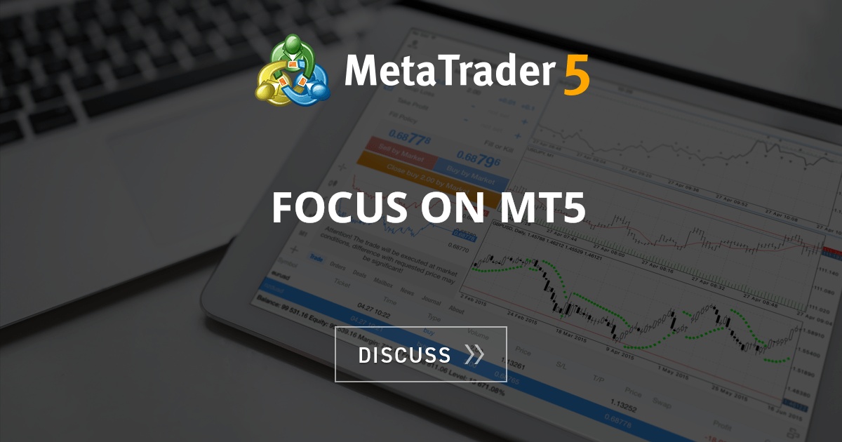 Focus on MT5 - MT5 - Expert Advisors and Automated Trading - MQL5 programming forum