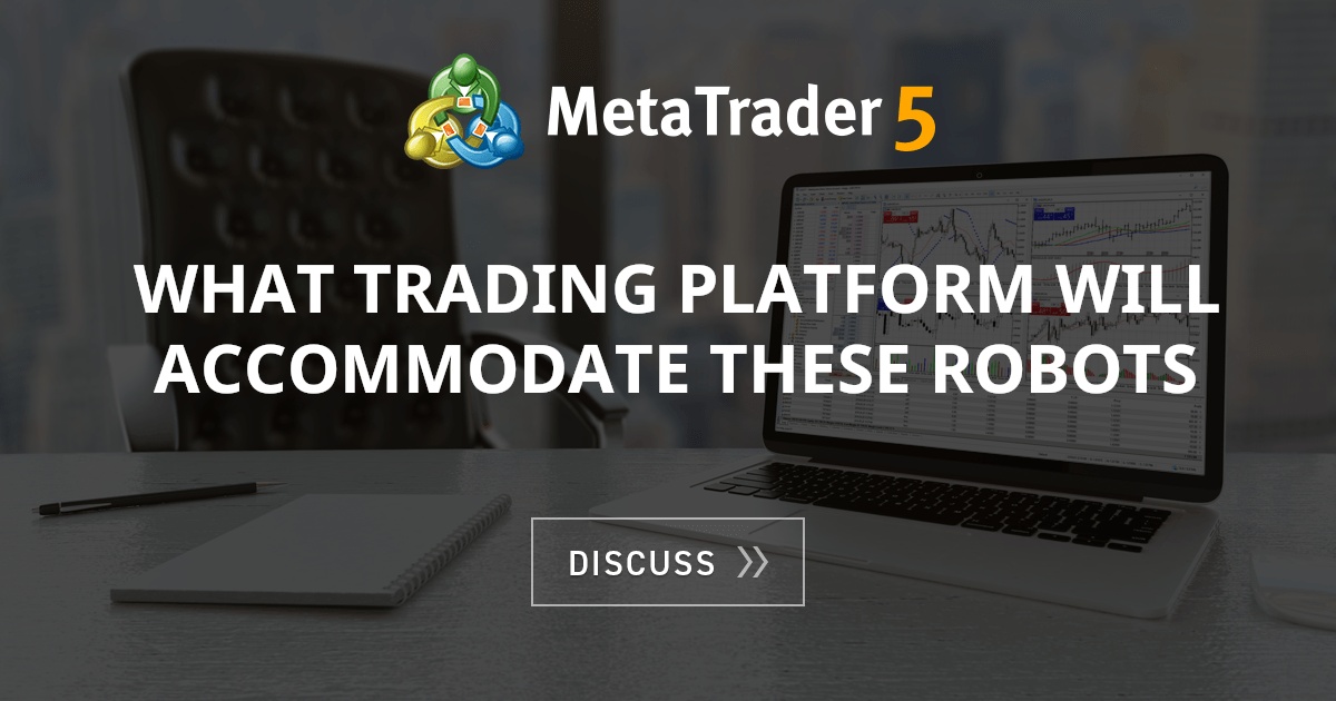 What trading platform will accommodate these robots - Trading Platform - Expert Advisors and ...