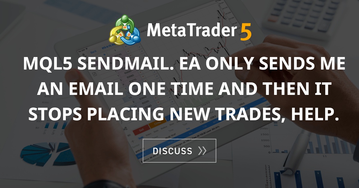 MQL5 sendmail. EA only sends me an email one time and then it stops placing new trades, help ...