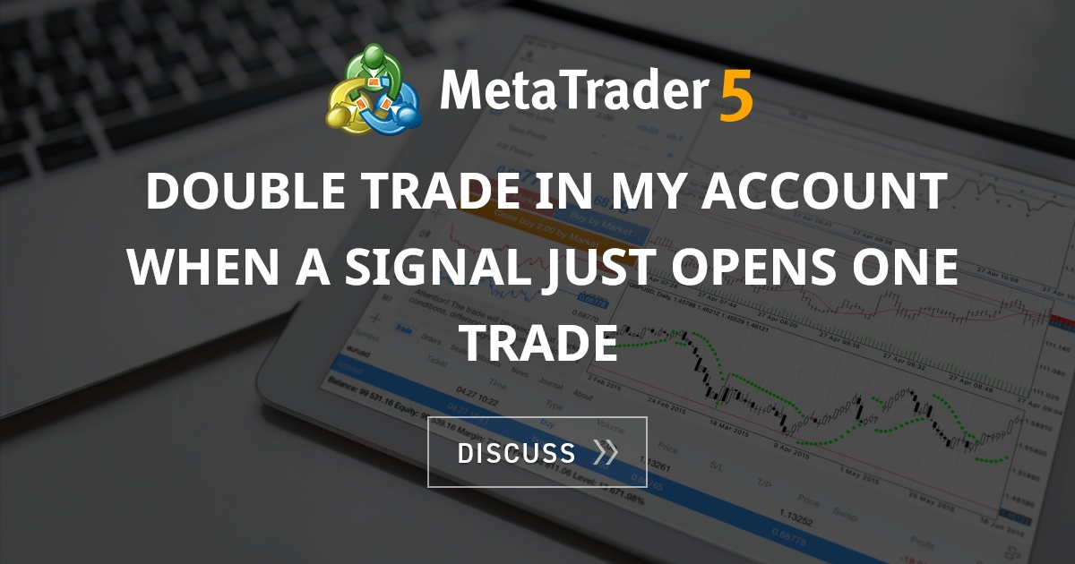 Double Trade in my Account when a signal just opens one Trade - Trading Signals - General - MQL5 ...