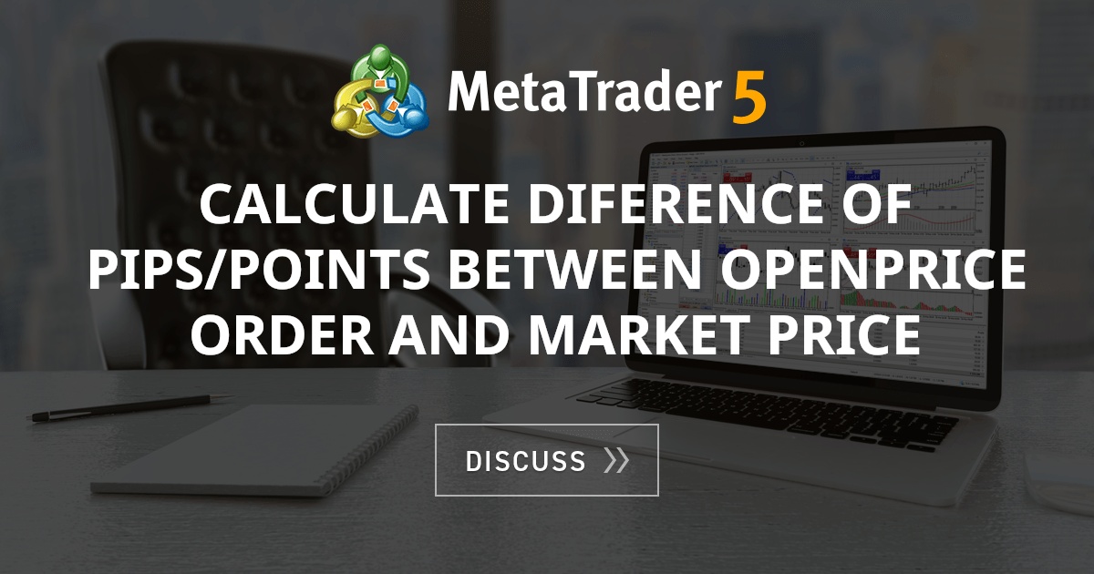 Calculate Diference Of Pipspoints Between Openprice Order And Market Price Pips General 