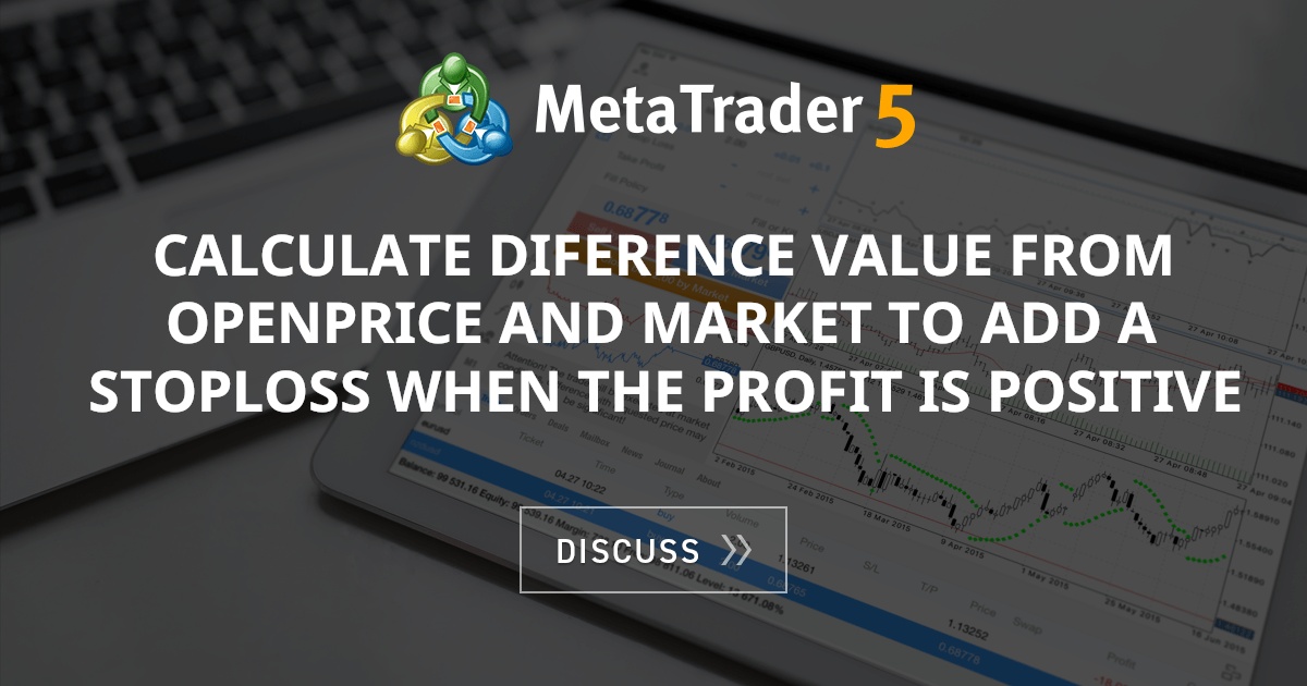calculate diference value from openprice and market to add a stoploss ... calculate diference value from openprice and market to add a stoploss ...