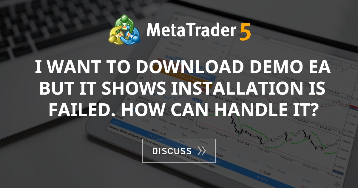 I want to download demo EA but it shows Installation is failed. How can handle it? - Simulated ...