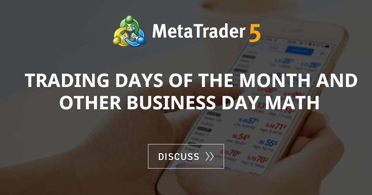 Trading Days of the Month and other business day math - Swing Trading Strategy - Expert Advisors ...