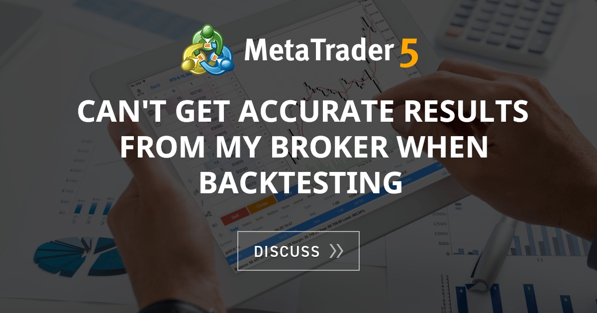 Cant Get Accurate Results From My Broker When Backtesting Mt5 Expert Advisors And Automated