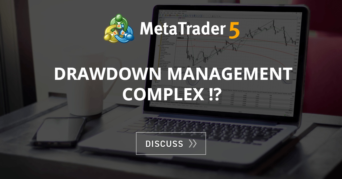 DrawDown Management complex !? - Money Management - General - MQL5 programming forum
