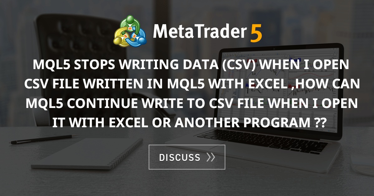 Mql5 Stops Writing Data Csv When I Open Csv File Written In Mql5 With 9662