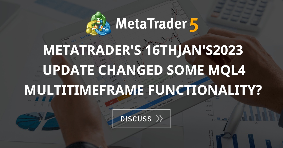 MetaTrader's 16thJan's2023 Update changed some MQL4 multitimeframe functionality? - Strategy ...