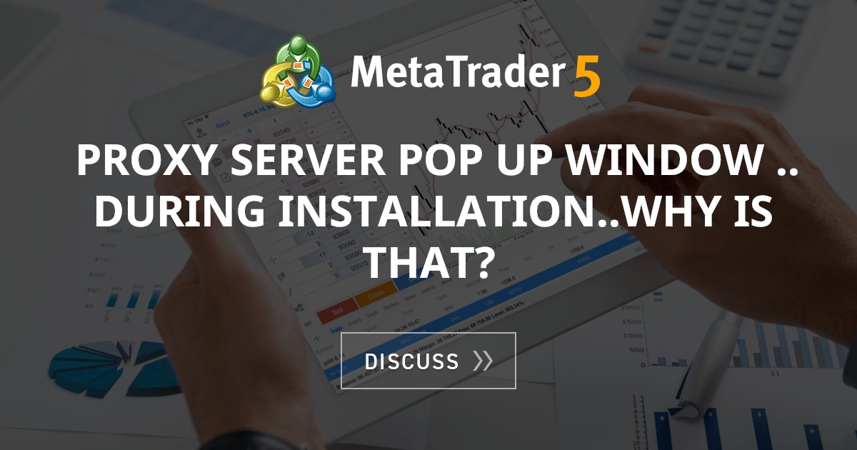 proxy server pop up window .. during installation..Why is that? - MT5 - General - MQL5 ...