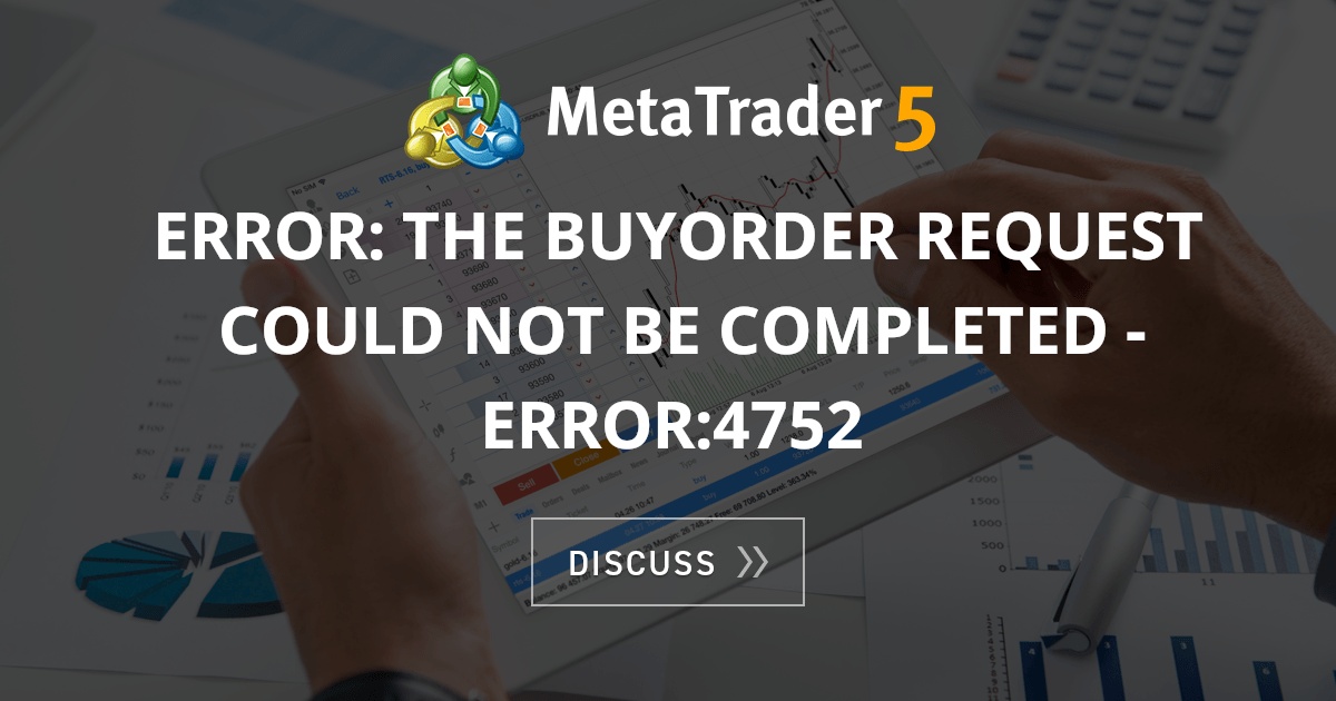 Error: The Buyorder request could not be completed - error:4752 - Expert Advisor - Expert ...