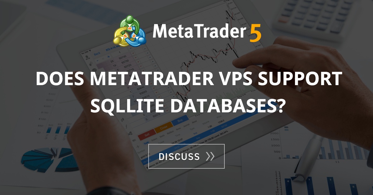 Does Metatrader VPS support sqllite databases? - MetaTrader 5 - Expert Advisors and Automated ...