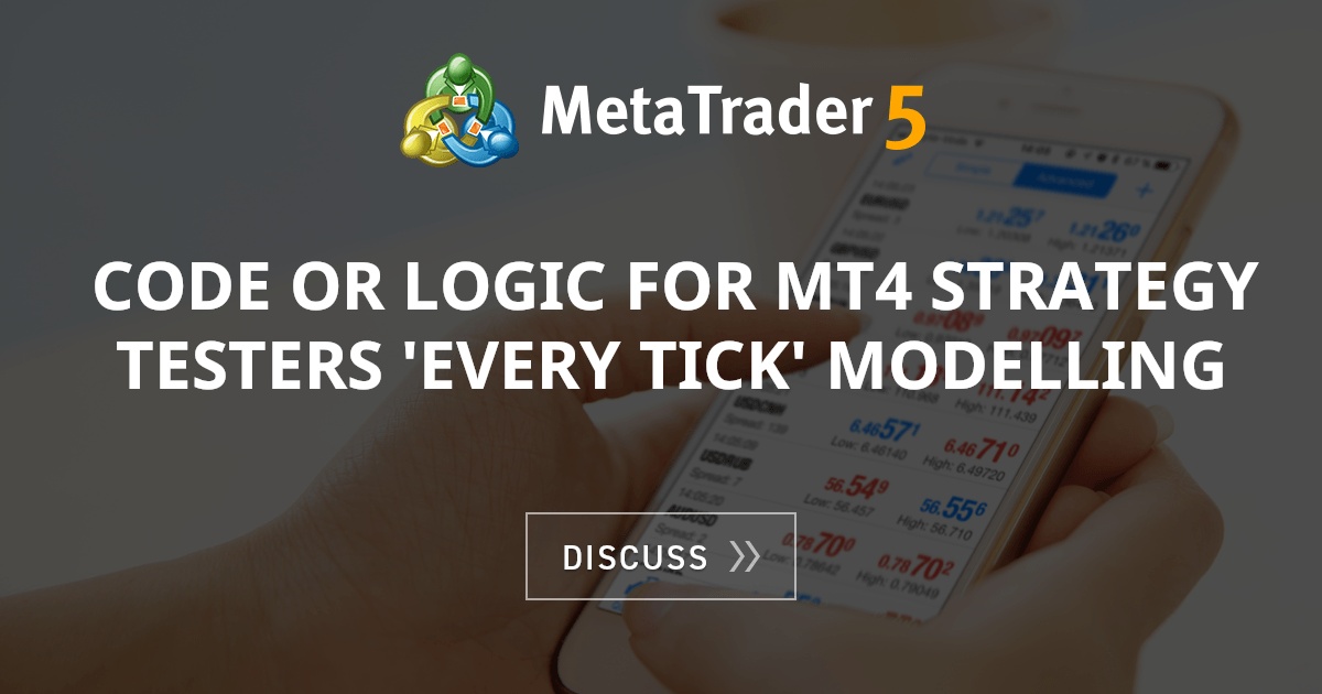 Code Or Logic For Mt4 Strategy Testers Every Tick Modelling Strategy Tester Mql4 And