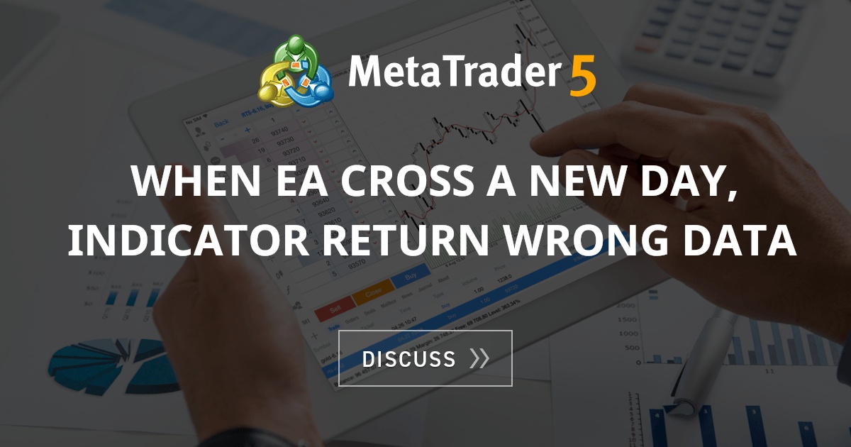 When EA cross a new day, indicator return wrong data - Price Chart - MQL4 and MetaTrader 4 ...