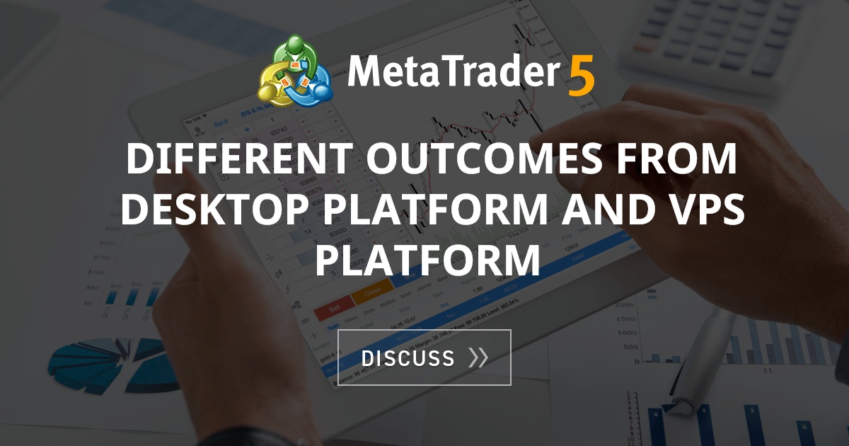 Different Outcomes From Desktop Platform And Vps Platform Trading Platform General Mql5