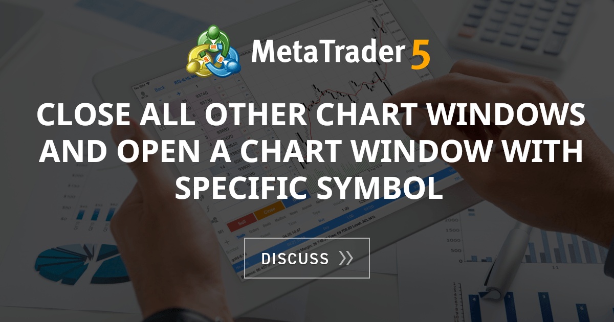 Close All Other Chart Windows And Open A Chart Window With Specific Symbol Symbols Expert