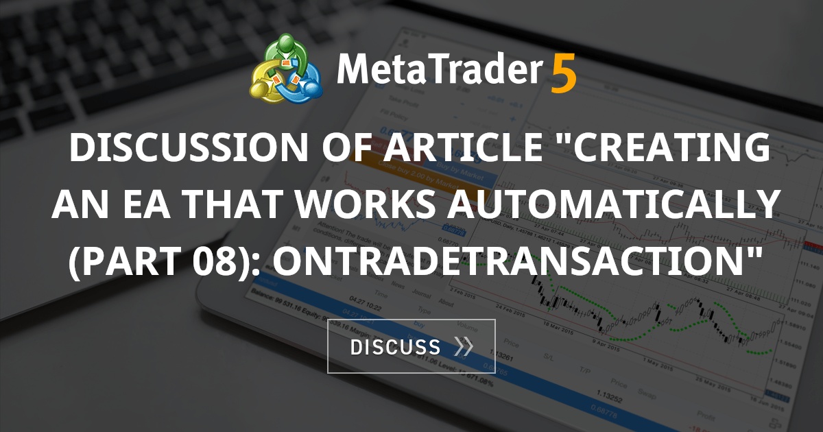 Discussion of article "Creating an EA that works automatically (Part 08): OnTradeTransaction ...