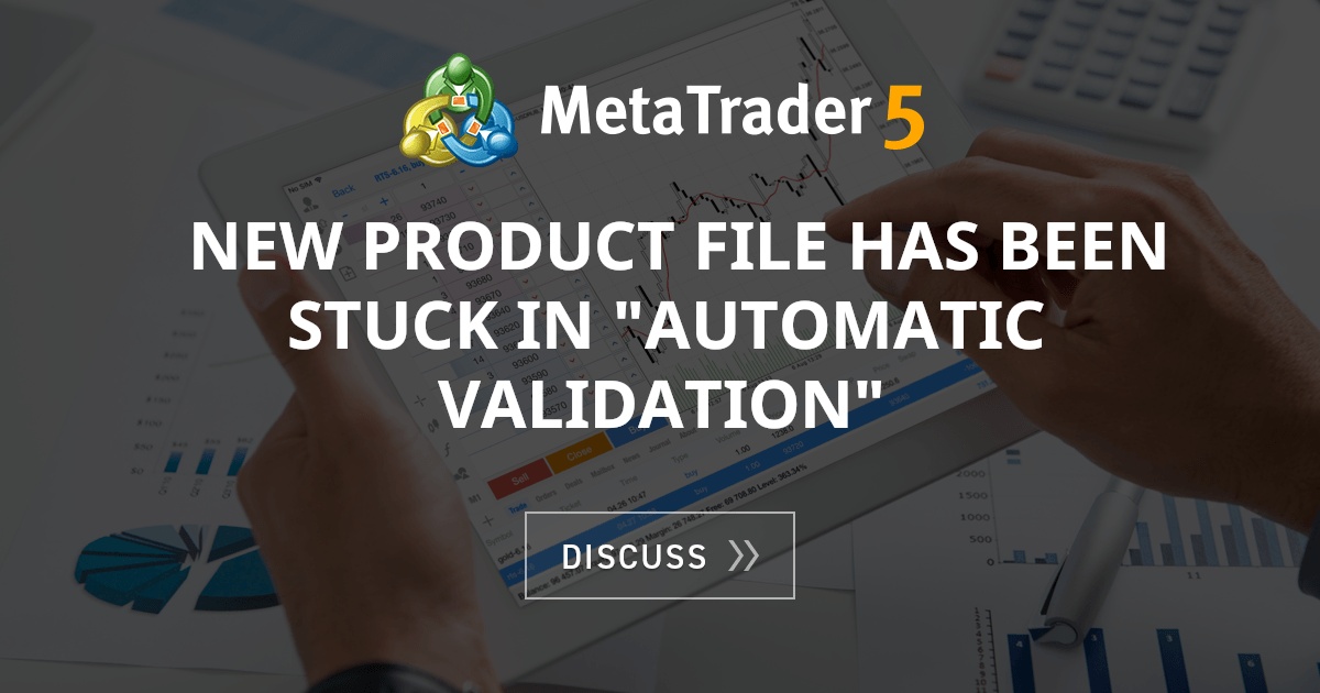 New Product File Has Been Stuck In Automatic Validation Trend Analysis General Mql5