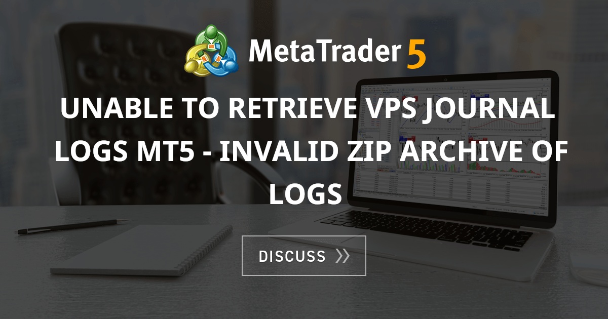 Unable to retrieve VPS journal logs MT5 - Invalid zip archive of logs - Forex EA Generator ...