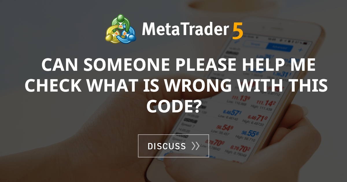 Can Someone Please Help Me Check What Is Wrong With This Code Electronic Trade Mql4 And 