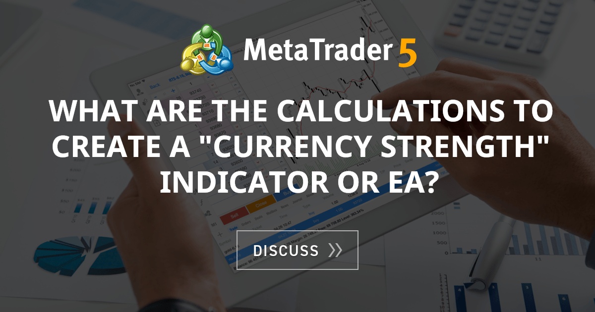 What are the calculations to create a "currency strength" indicator or EA? - Indices - Expert ...