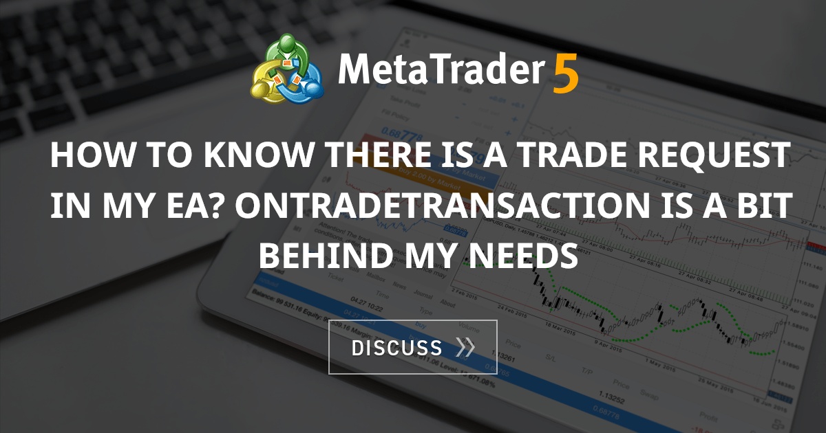 How to know there is a trade request in my EA? OnTradeTransaction is a bit behind my needs ...