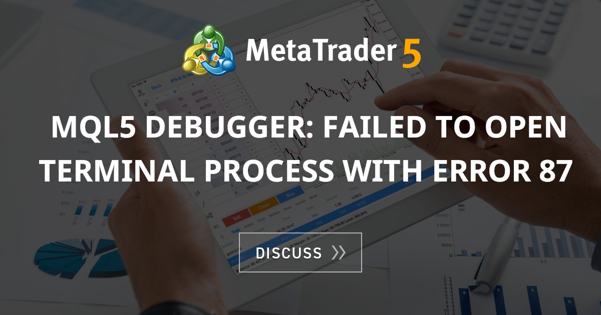 MQL5 debugger: failed to open terminal process with error 87 - Martingale Strategy - General ...