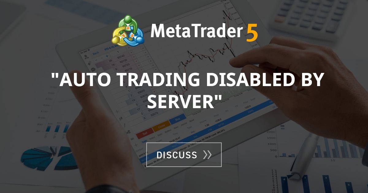 Auto Trading Disabled By Server Auto Trades General Mql5 Programming Forum