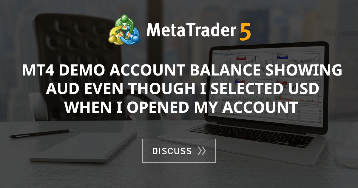 MT4 Demo account balance showing AUD even though I selected USD when I opened my account - Demo ...