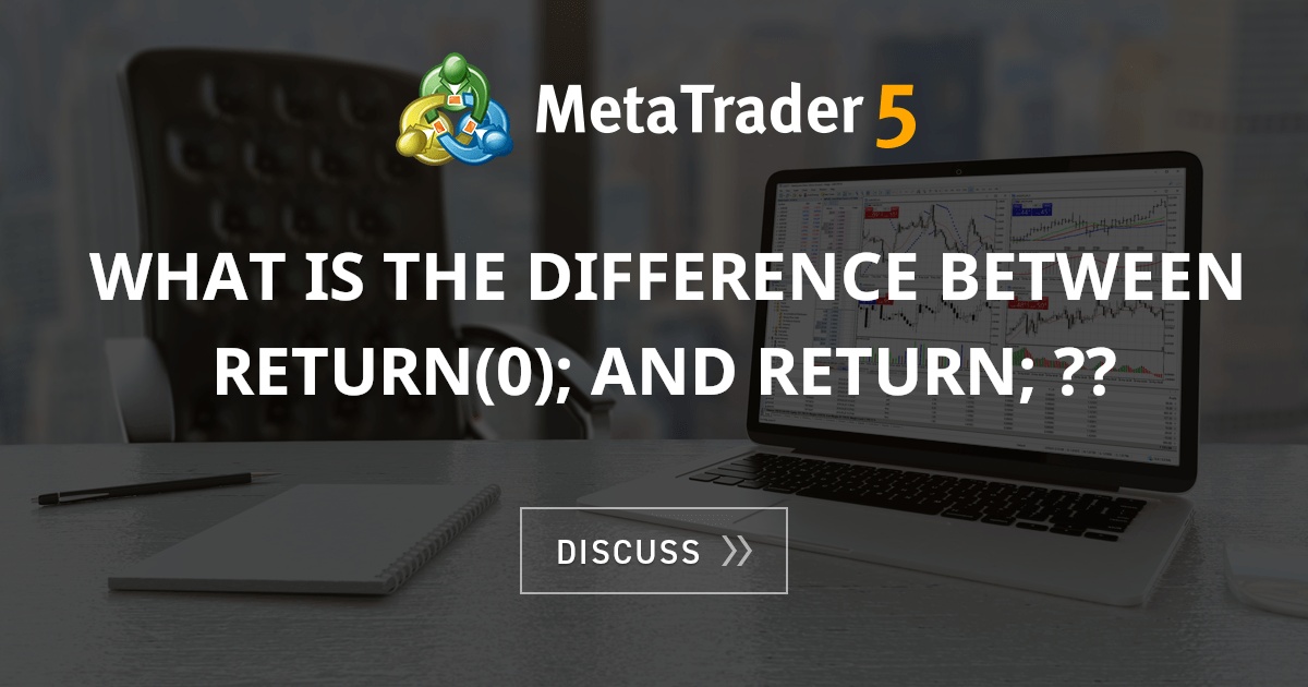 What Is The Difference Between Return0 And Return Forex News General Mql5 1317