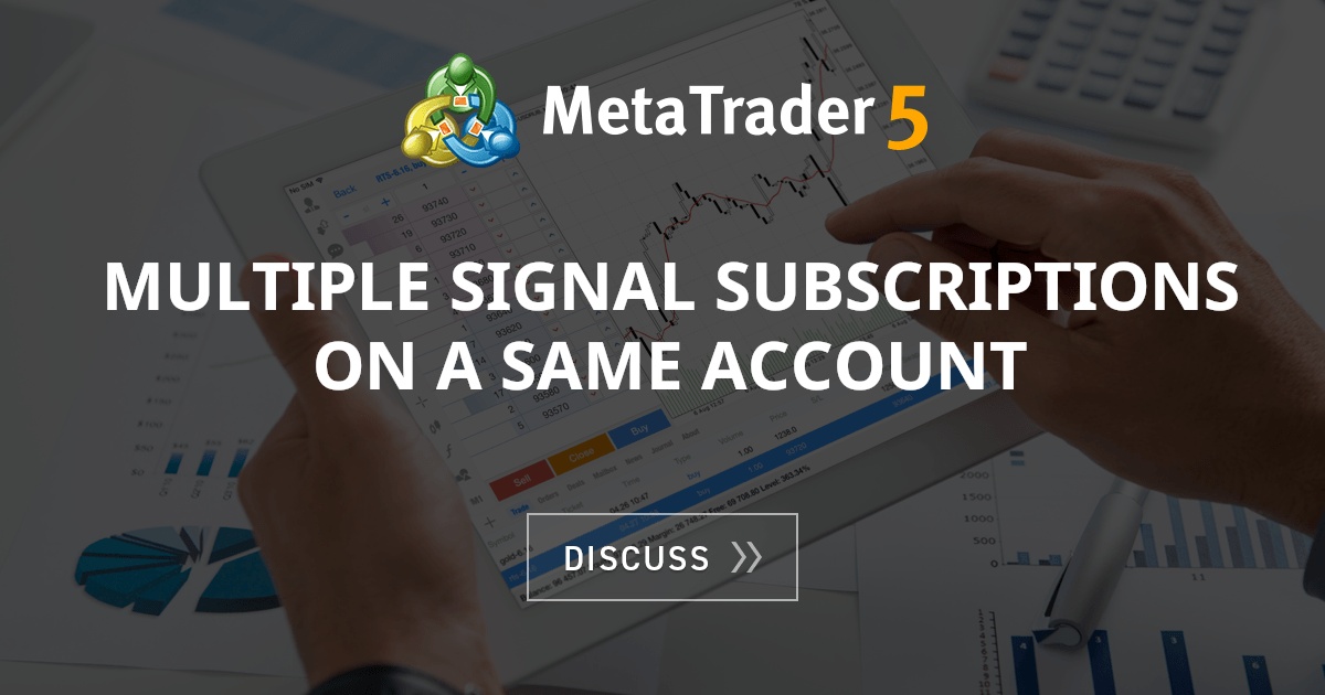 Multiple Signal Subscriptions On A Same Account Cfd Traders General Mql5 Programming Forum 