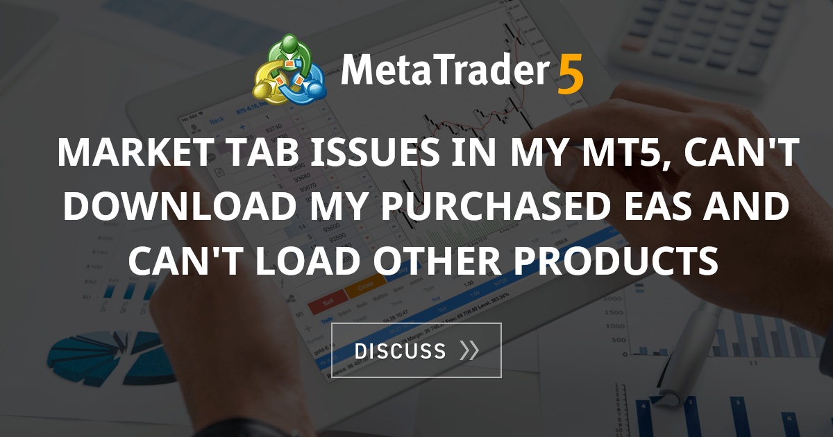 Market Tab Issues In My Mt5 Cant Download My Purchased Eas And Cant Load Other Products Mt5 