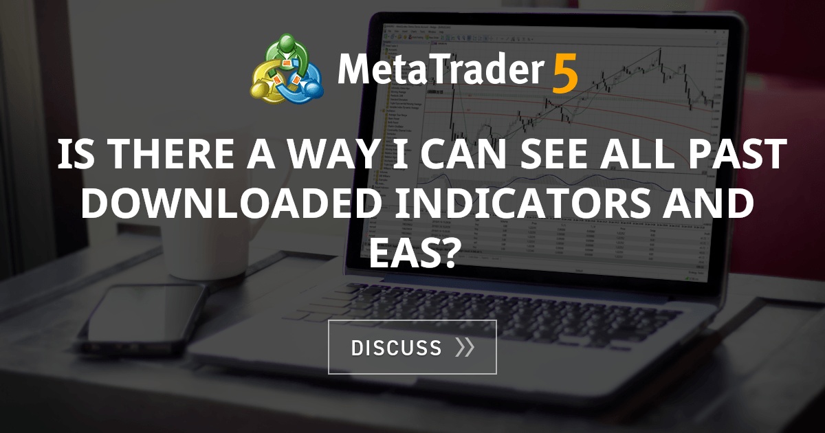 Is There A Way I Can See All Past Downloaded Indicators And Eas Indices Mql4 And Metatrader