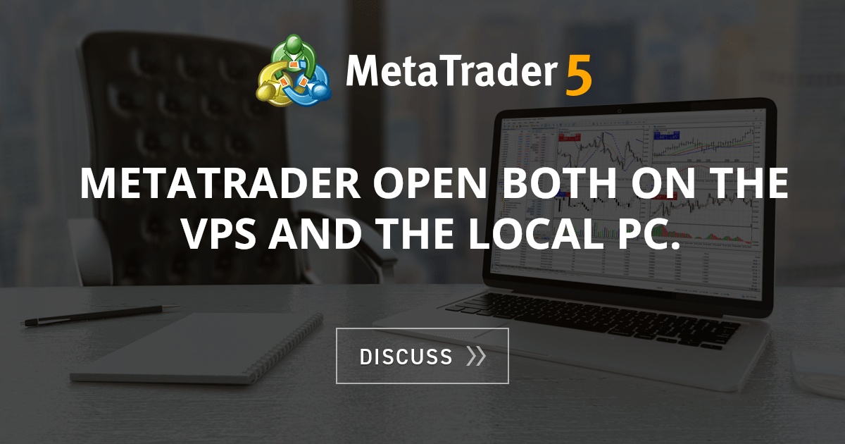 Metatrader Open Both On The Vps And The Local Pc Trading Simulator