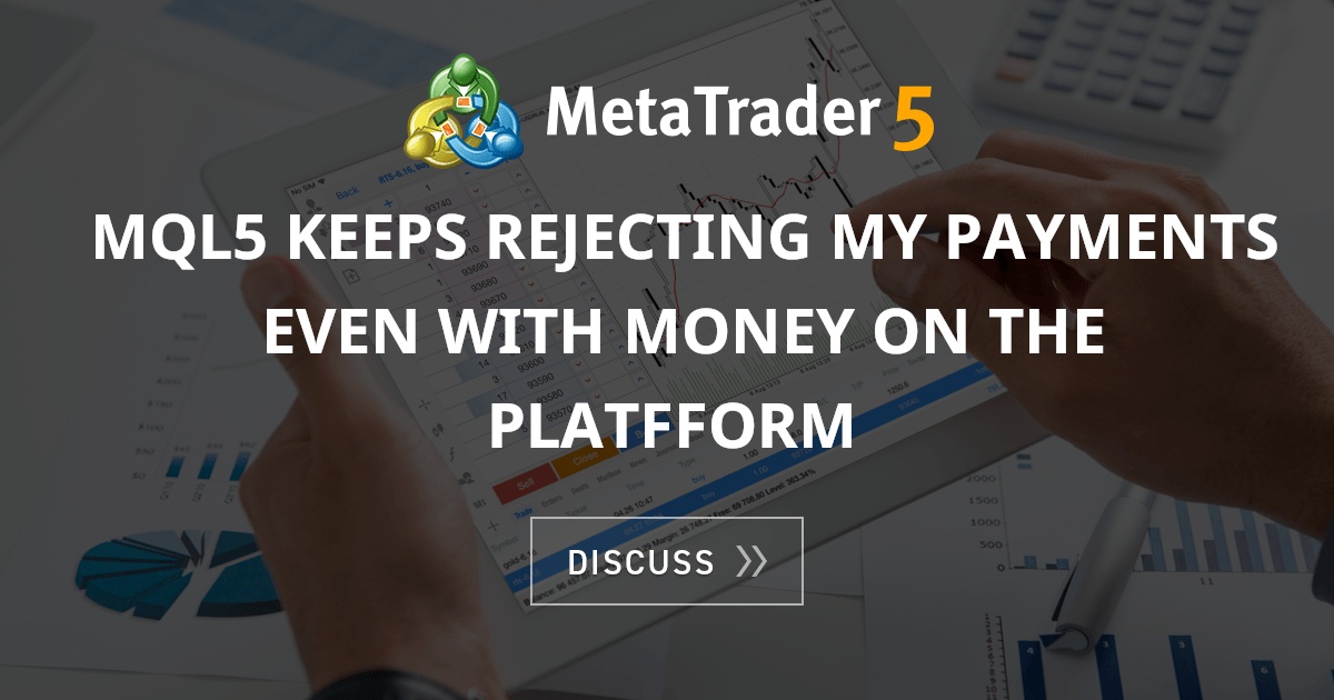 mql5 keeps rejecting my payments even with money on the platfform - Stock Trading Strategies ...