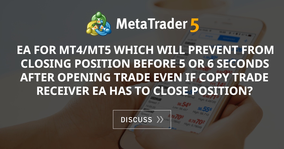 EA for MT4/MT5 which will prevent from closing position before 5 or 6 seconds after opening ...