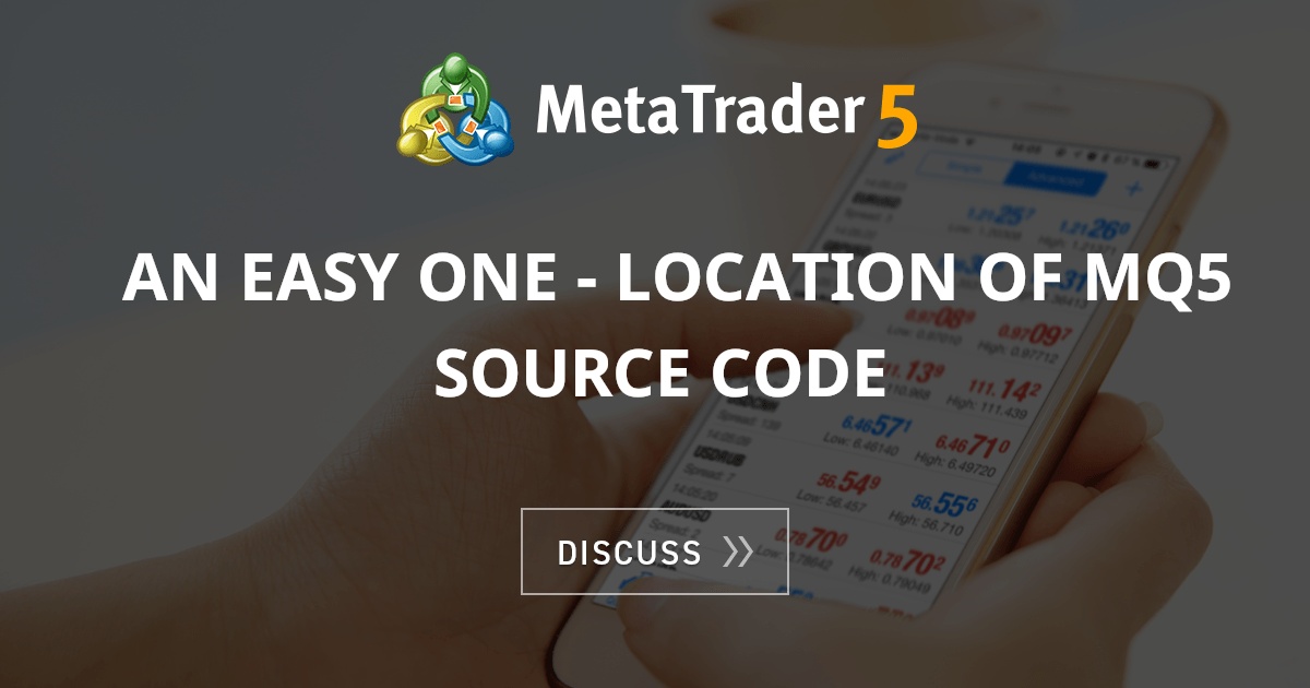 An easy one - location of mq5 source code - Forex EA Generator - Technical Indicators - MQL5 ...