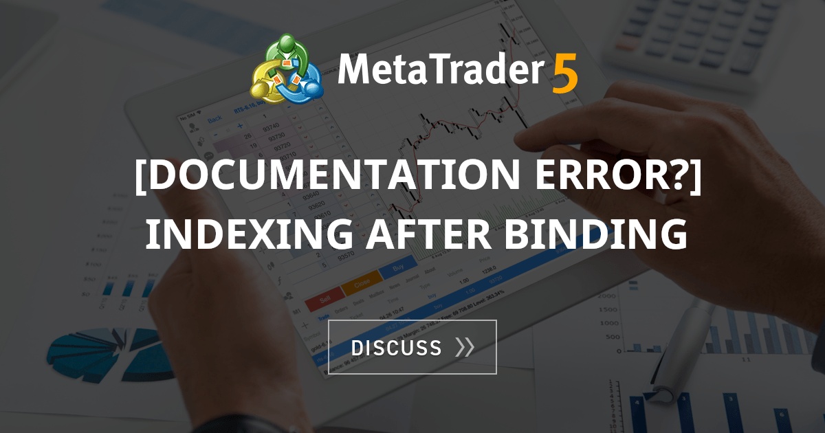 [Documentation error?] Indexing after binding - Indices - MQL4 and MetaTrader 4 - MQL4 ...