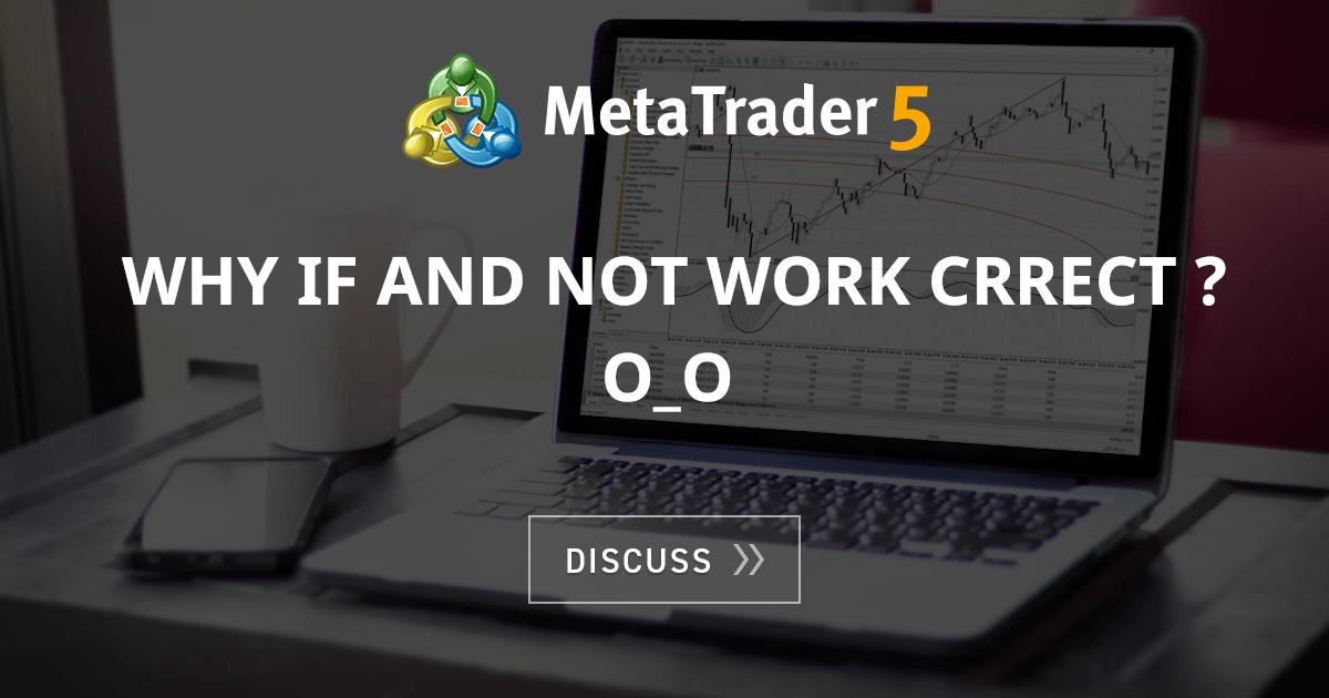 why if and not work crrect ? o_O - Stock Option Trading Strategies - MQL4 and MetaTrader 4 ...