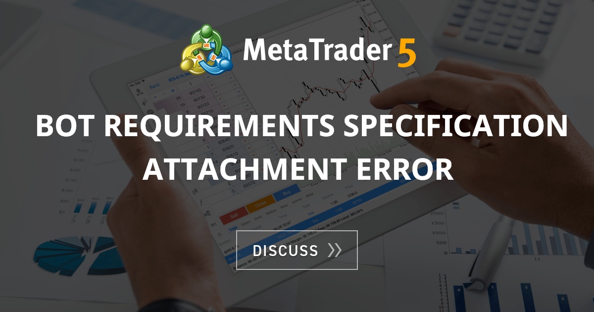 Bot Requirements Specification Attachment Error - Pips - Expert Advisors and Automated Trading ...