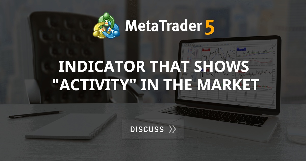 indicator that shows "activity" in the market - Indices - Technical Indicators - MQL5 ...