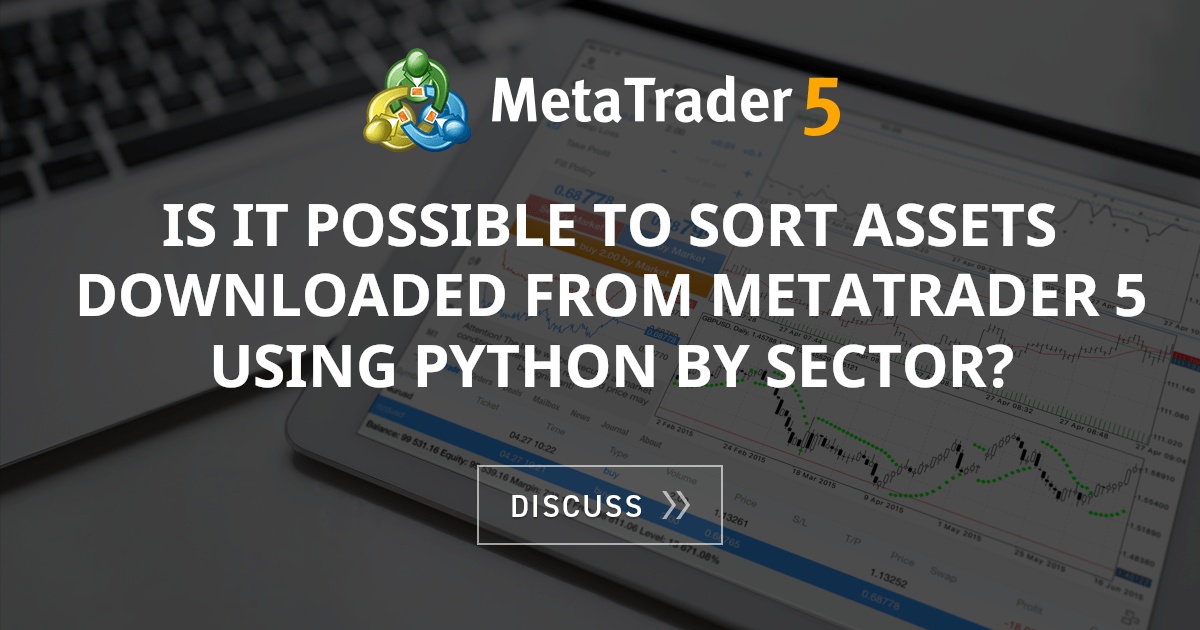 Is It Possible To Sort Assets Downloaded From Metatrader 5 Using Python By Sector Metatrader