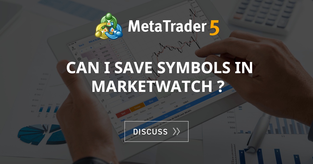 can i save symbols in marketwatch ? - Symbols - General - MQL5 programming forum
