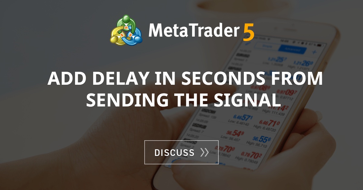 add delay in seconds from sending the signal - Forex Investing - MQL4 ... add delay in seconds from sending the signal - Forex Investing - MQL4 ...