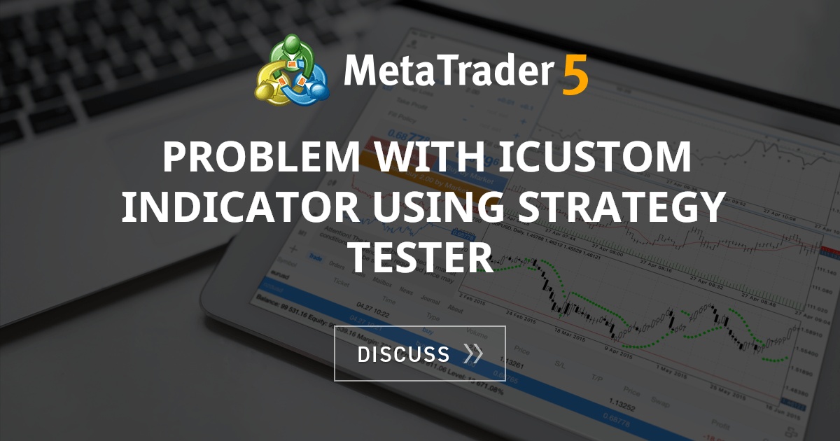 Problem With Icustom Indicator Using Strategy Tester Strategy Tester Expert Advisors And 