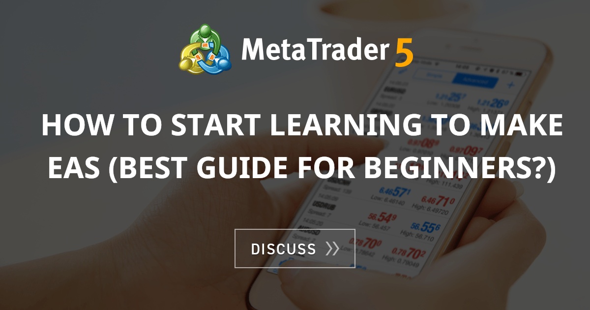 How to start learning to make EAs (best guide for beginners?) - Trading Signals - Expert ...