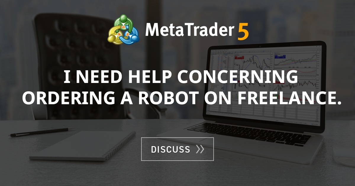 I need help concerning ordering a robot on freelance. - Free Trading - General - MQL5 ...