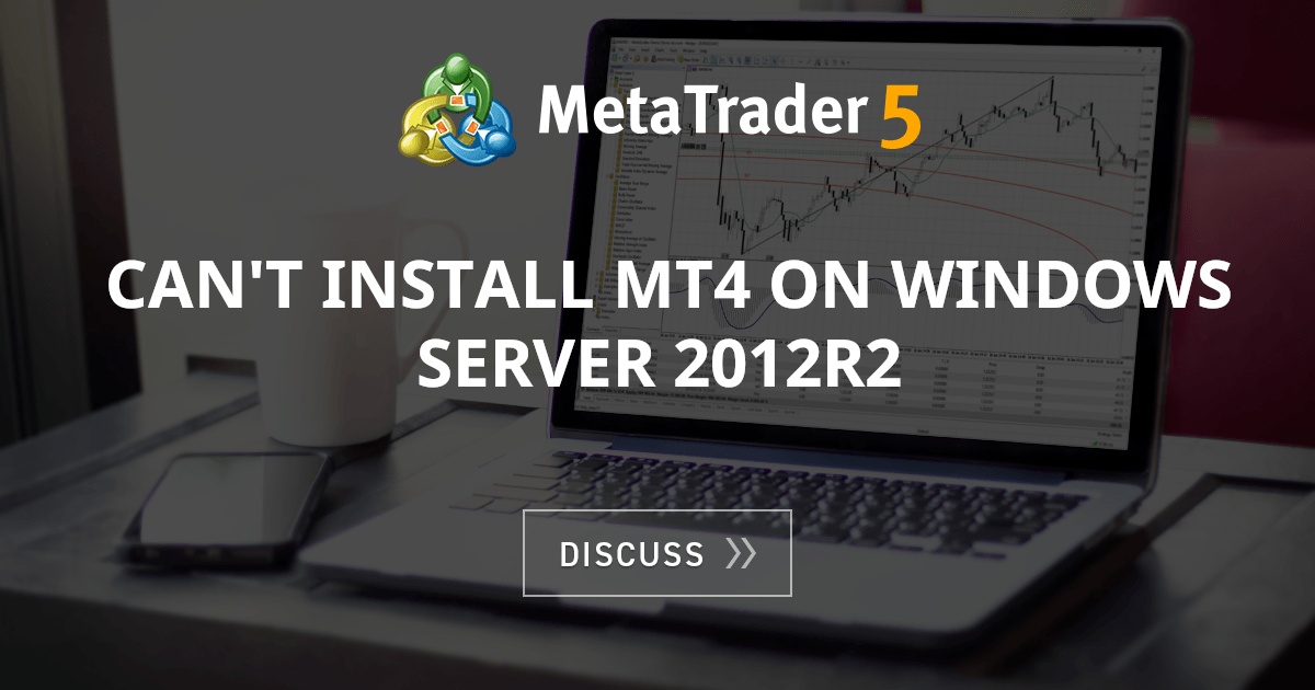 Cant Install Mt4 On Windows Server 2012r2 Mt4 Mql4 And Metatrader 4 Mql4 Programming Forum 0685