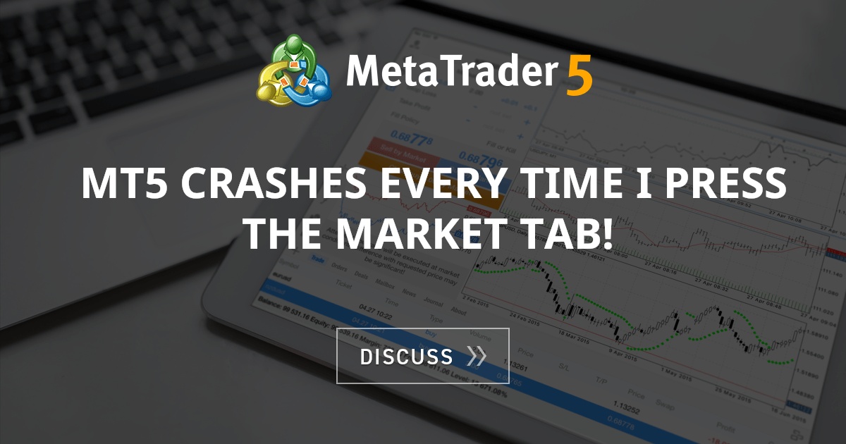 MT5 crashes every time I press the market tab! - MT4 - General - MQL5 programming forum