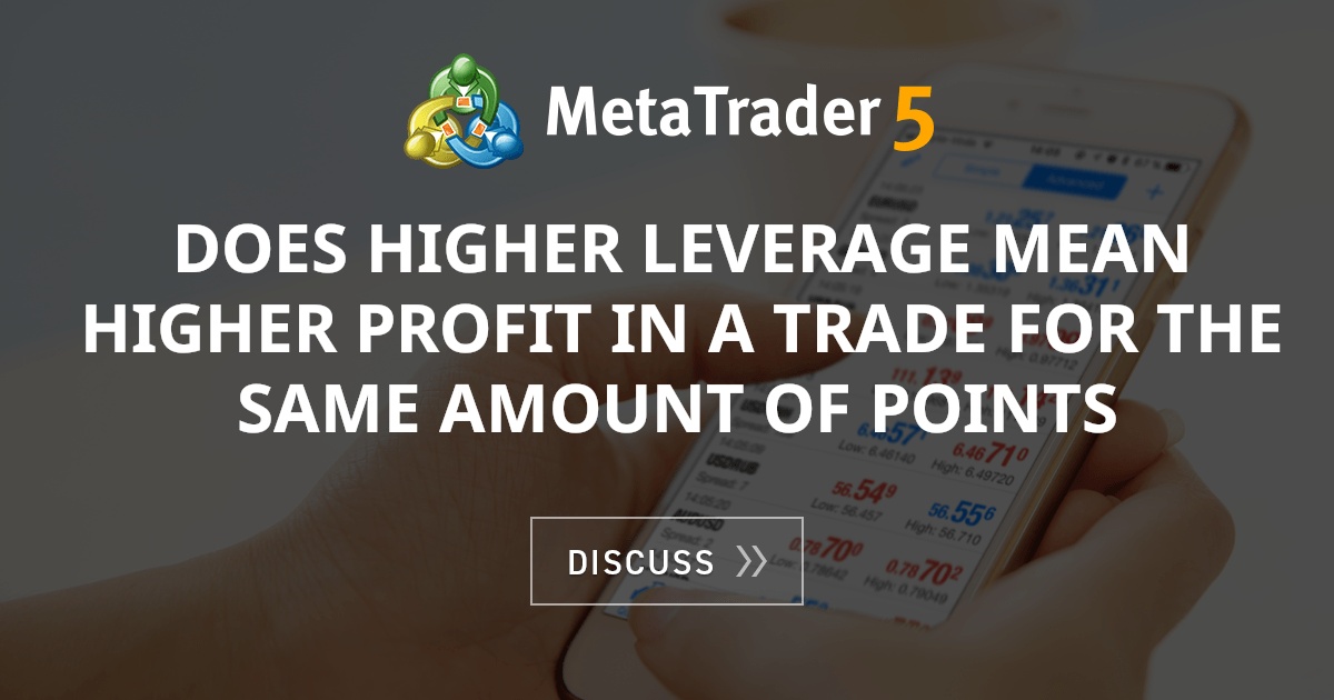 Does Higher Leverage Mean Higher Profit in a Trade for the Same Amount of Points - Trading ...