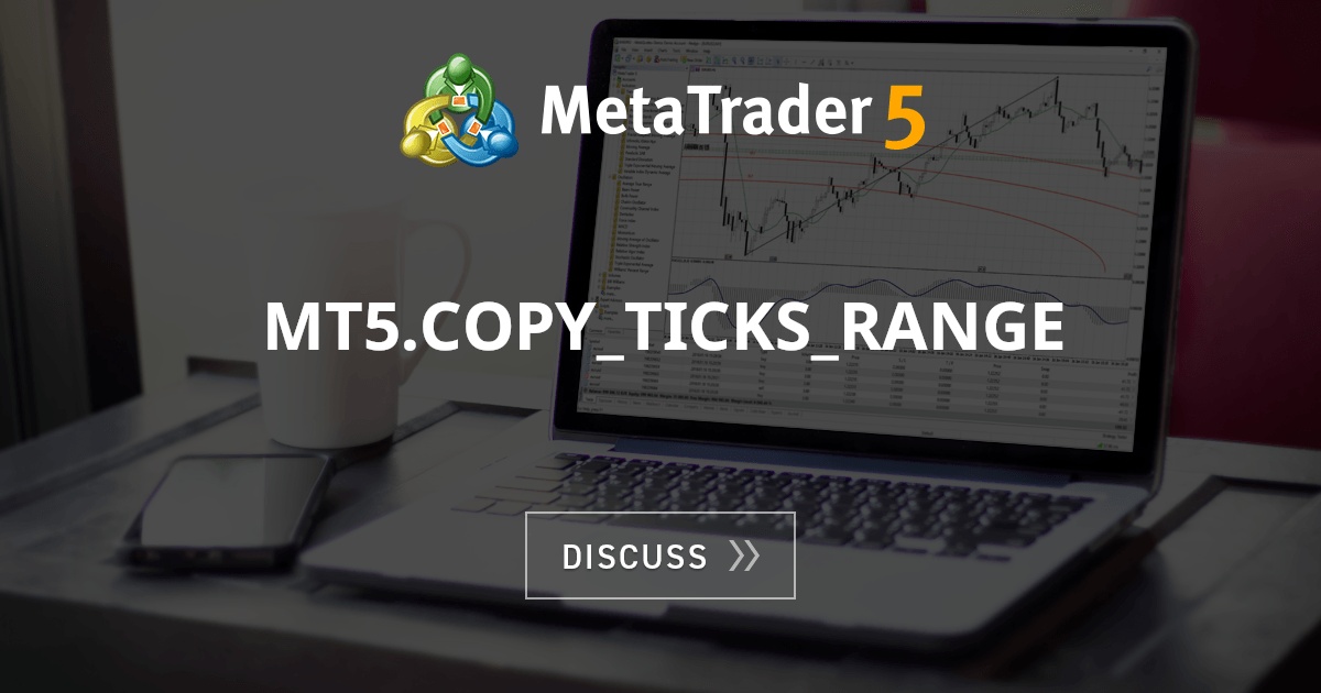 mt5.copy_ticks_range - MT5 - Expert Advisors and Automated Trading - MQL5 programming forum